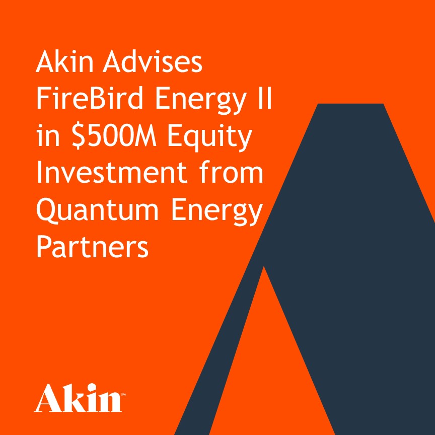Akin Advises FireBird Energy II in $500 Million Equity Investment from Quantum Energy Partners ...