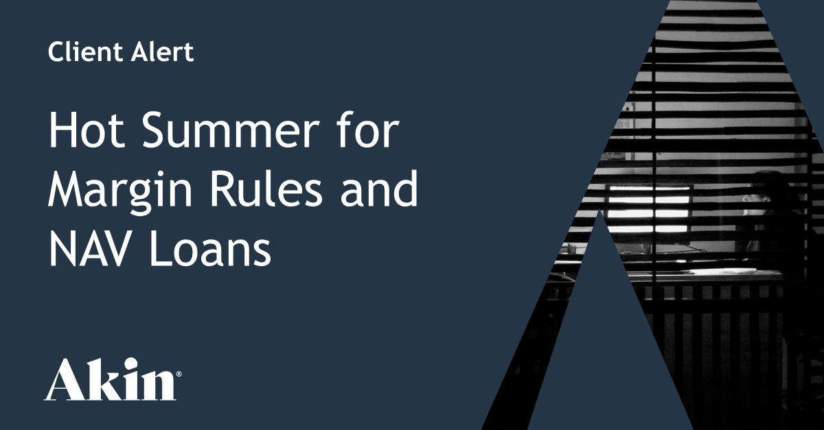 Hot Summer for Margin Rules and NAV Loans | Akin