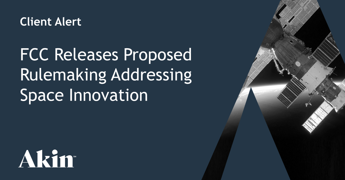 FCC Releases Proposed Rulemaking Addressing Space Innovation | Akin