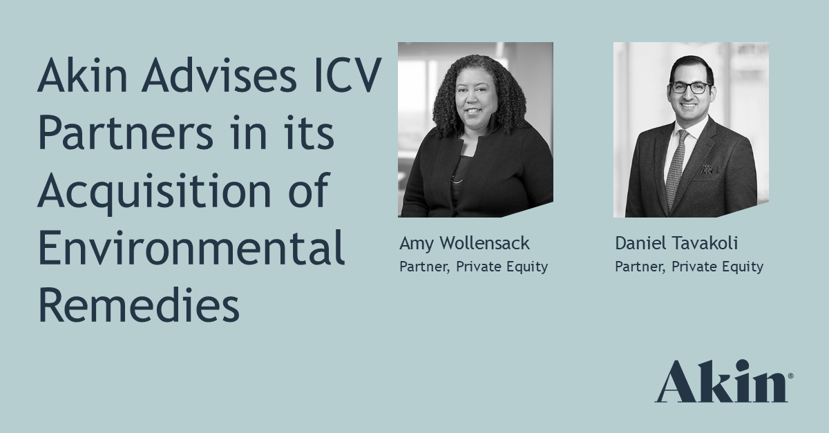 Akin Advises ICV Partners in its Acquisition of Environmental Remedies ...
