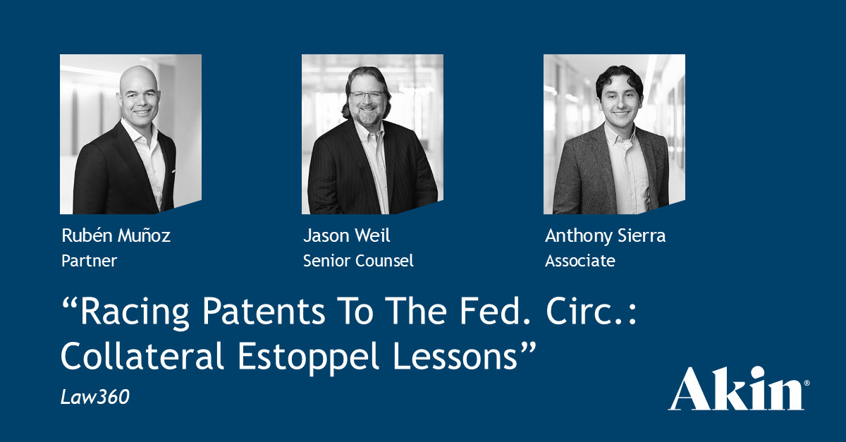 Akin IP Lawyers Pen Article in Law360 on Collateral Estoppel in Patent ...