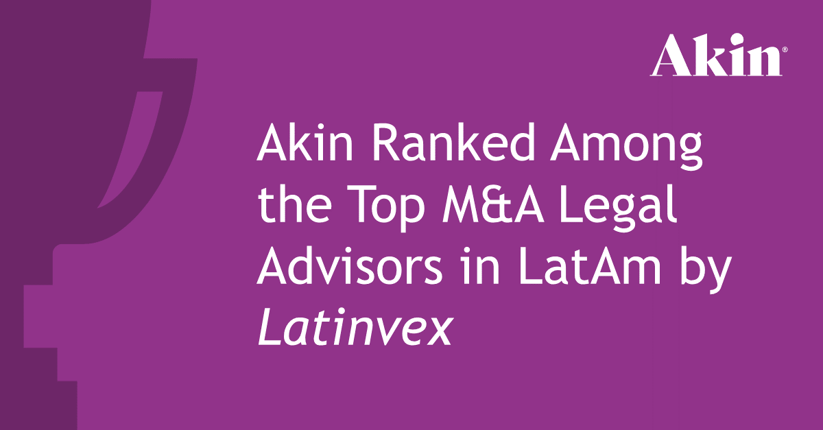 Akin Ranked Among the Top M&A Legal Advisors in LatAm by Latinvex | Akin