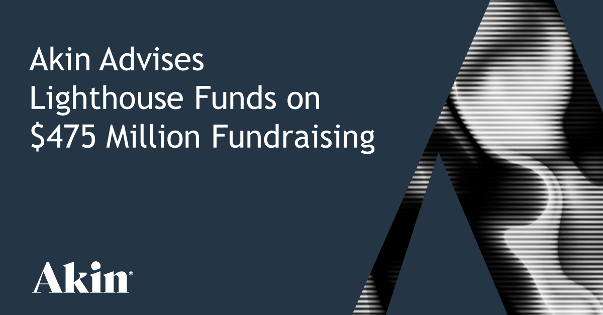 Akin Advises Lighthouse Funds on $475 Million Fundraising | Akin