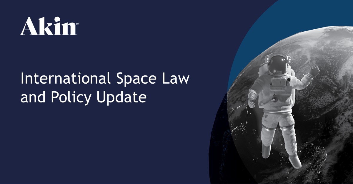 International Space Law And Policy Update Akin Gump Strauss Hauer