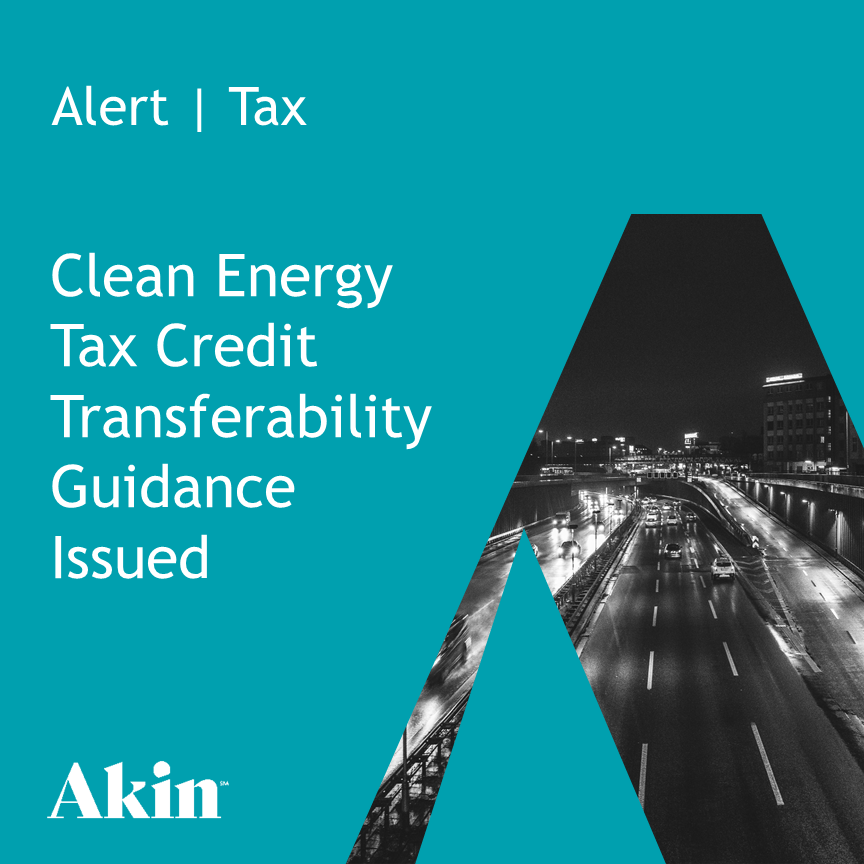 Clean Energy Tax Credit Transferability Guidance Issued | Akin Gump Strauss Hauer & Feld LLP