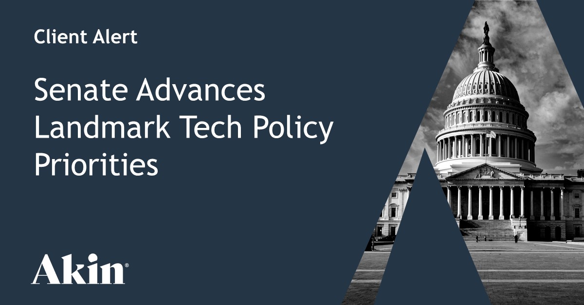 Senate Advances Landmark Tech Policy Priorities | Akin Gump Strauss ...