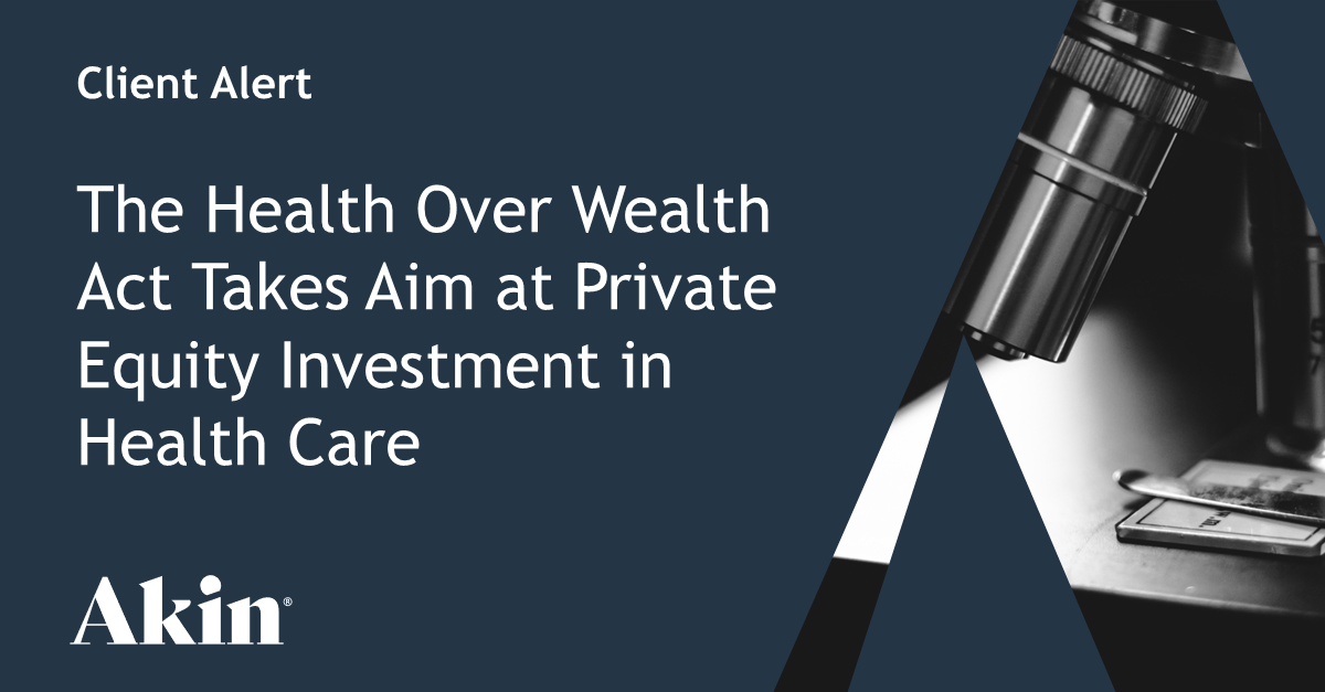 The Health Over Wealth Act Takes Aim at Private Equity Investment in Health Care | Akin