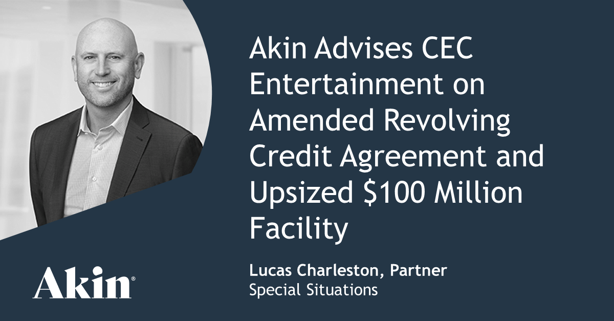 Akin Advises CEC Entertainment on Amended Revolving Credit Agreement ...