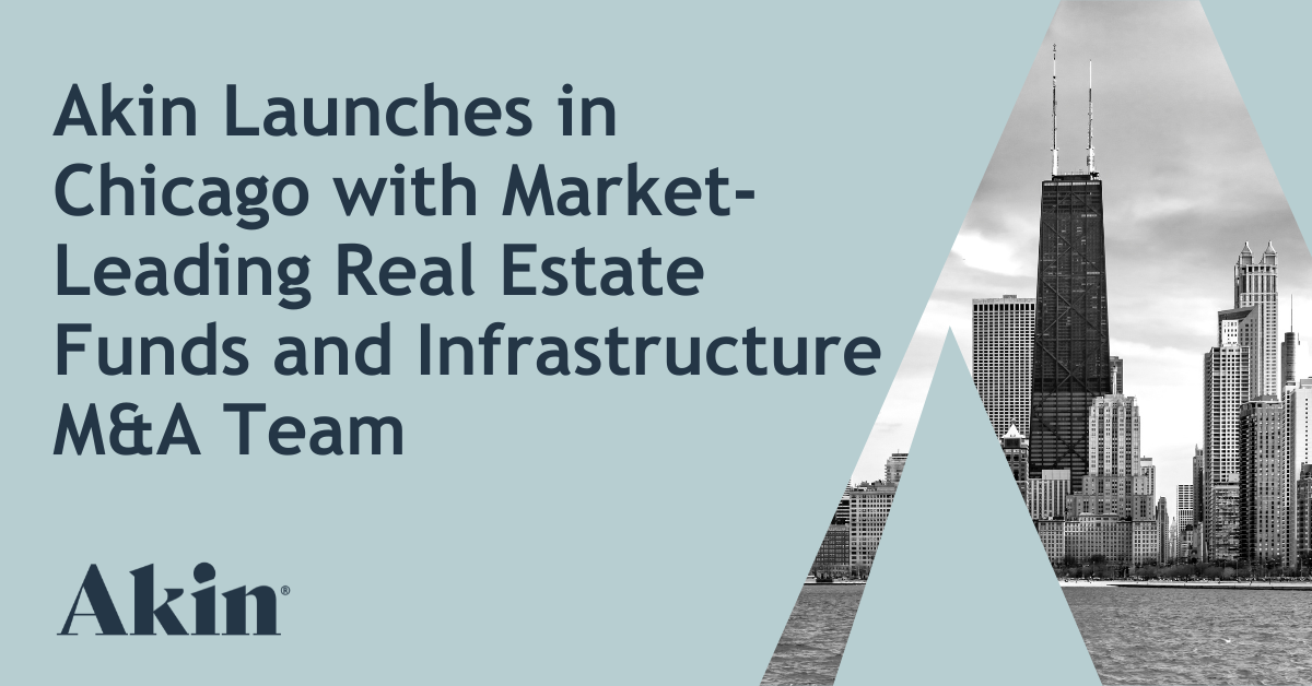 Akin Launches in Chicago with Market-Leading Real Estate Funds and ...