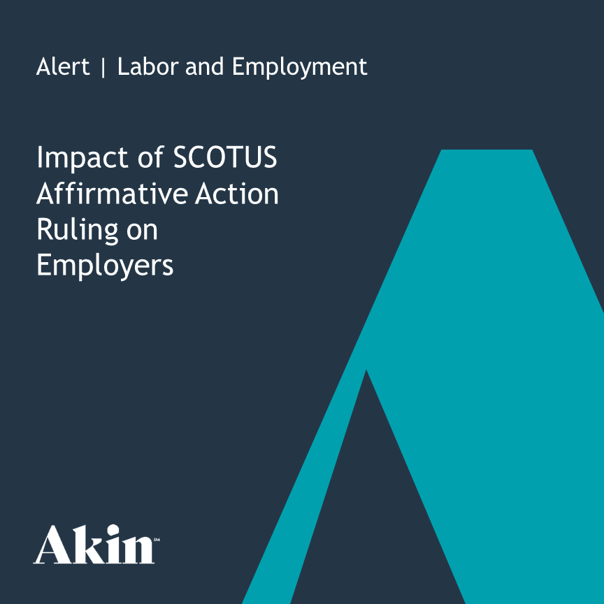 Impact of SCOTUS Affirmative Action Ruling on Employers | Akin Gump Strauss Hauer & Feld LLP