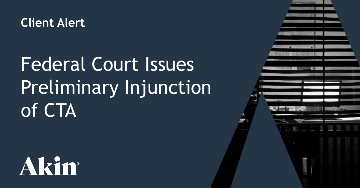 Federal Court Issues Preliminary Injunction of CTA | Akin