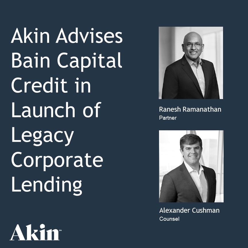 Akin Advises Bain Capital Credit in Launch of Legacy Corporate Lending ...