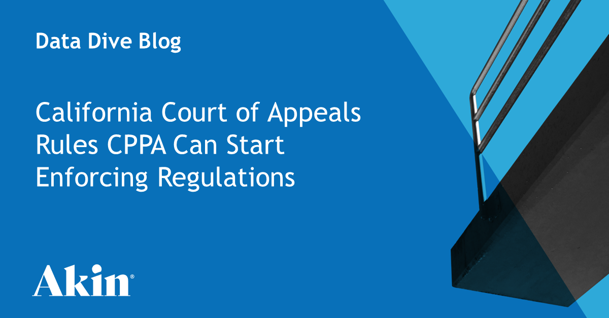 California Court of Appeals Rules CPPA Can Start Enforcing Regulations | Akin Gump Strauss Hauer ...