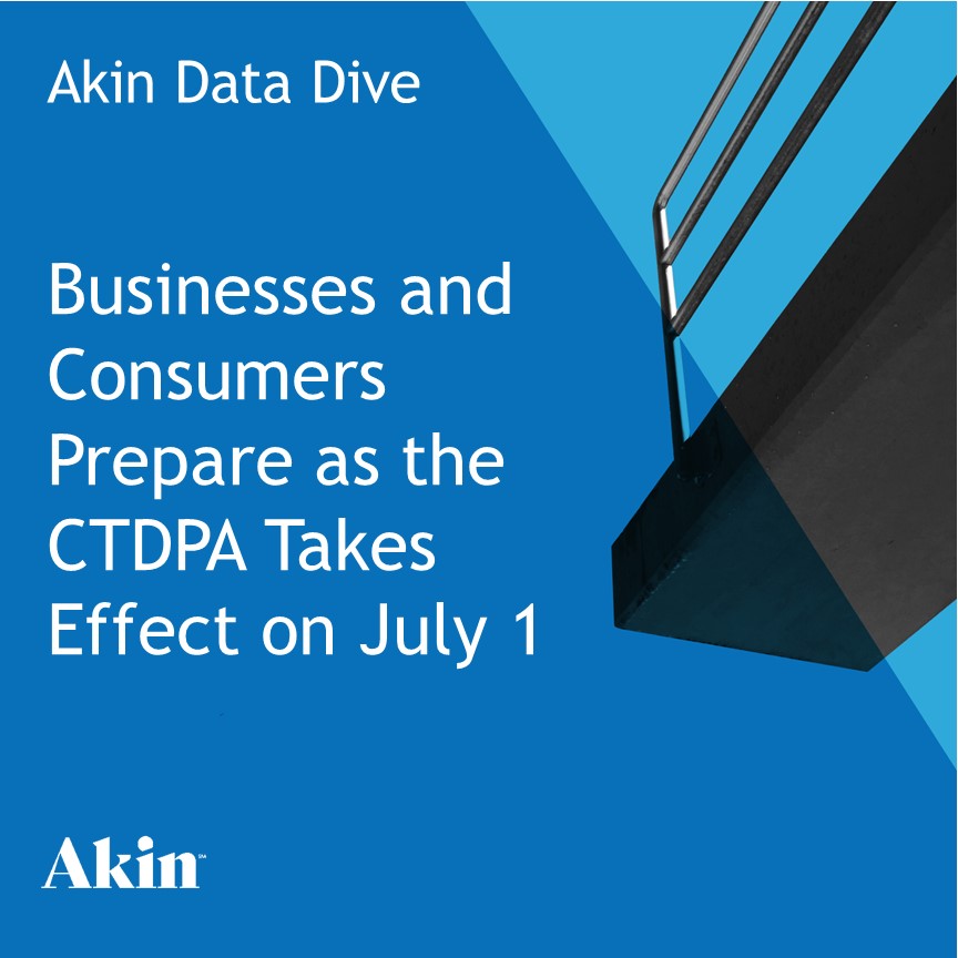 Businesses and Consumers Prepare as the CTDPA Takes Effect on July 1 | Akin