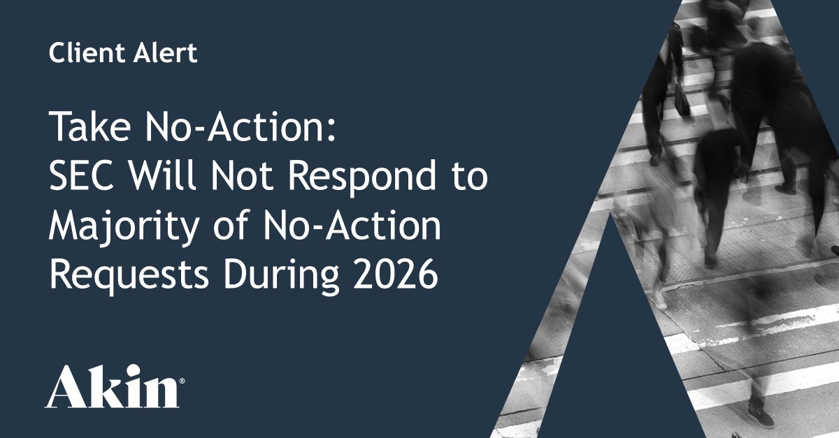 Take No-Action: SEC Will Not Respond to Majority of No-Action Requests During 2026 | Akin