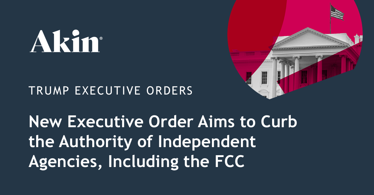 New Executive Order Aims to Curb the Authority of Independent Agencies ...