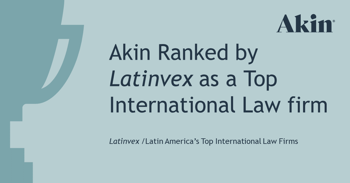 Akin Ranked by Latinvex as a Top International Law firm | Akin
