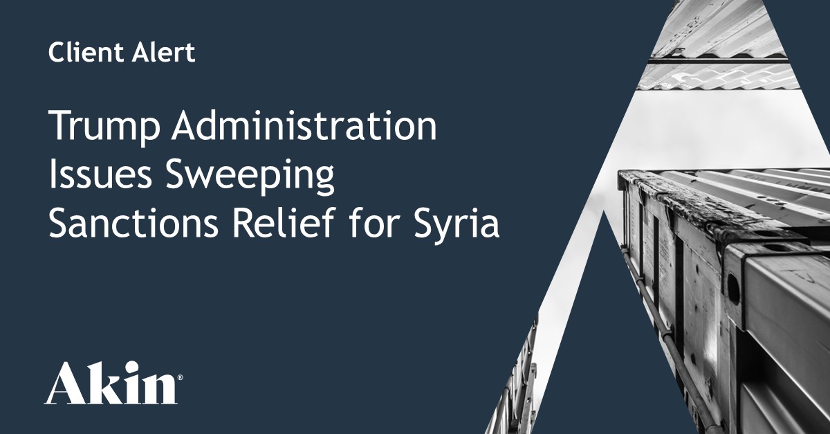 Trump Administration Issues Sweeping Sanctions Relief for Syria | Akin