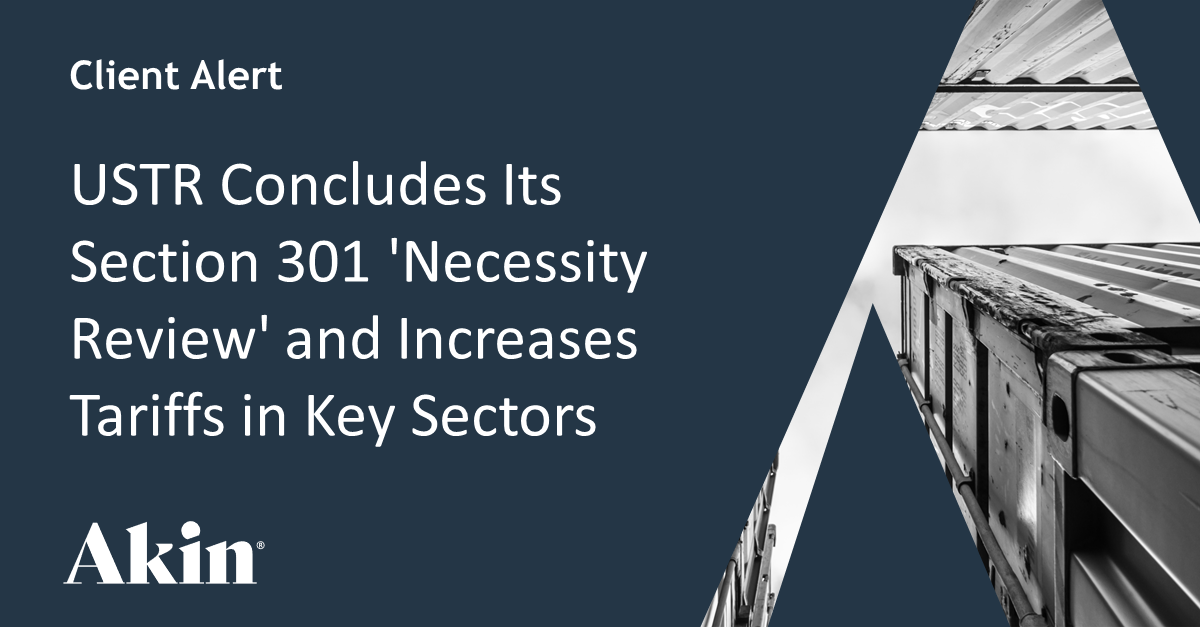 USTR Concludes its Section 301 “Necessity Review” and Increases Tariffs ...