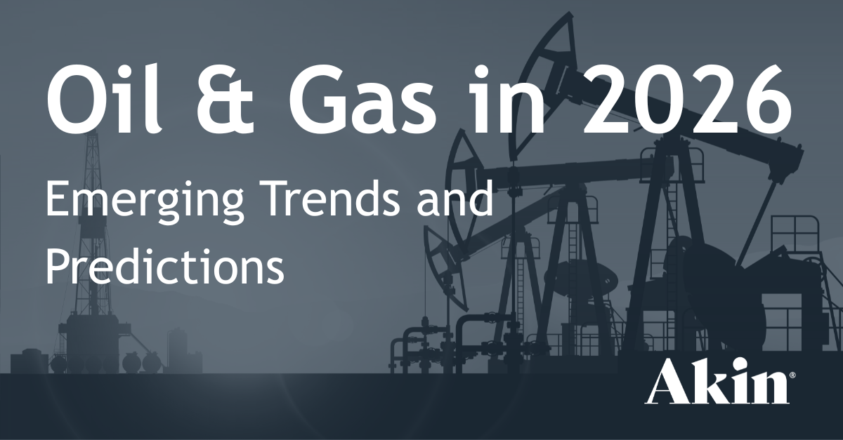 Oil & Gas in 2026: Energy Policy & Regulation | Akin