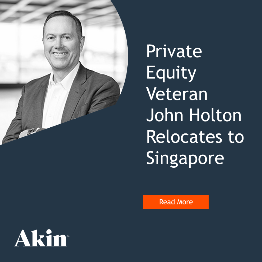 Private Equity Veteran John Holton Relocates to Singapore | Akin