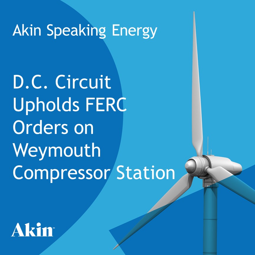DC Circuit Upholds FERC Orders on Weymouth Compressor Station | Akin