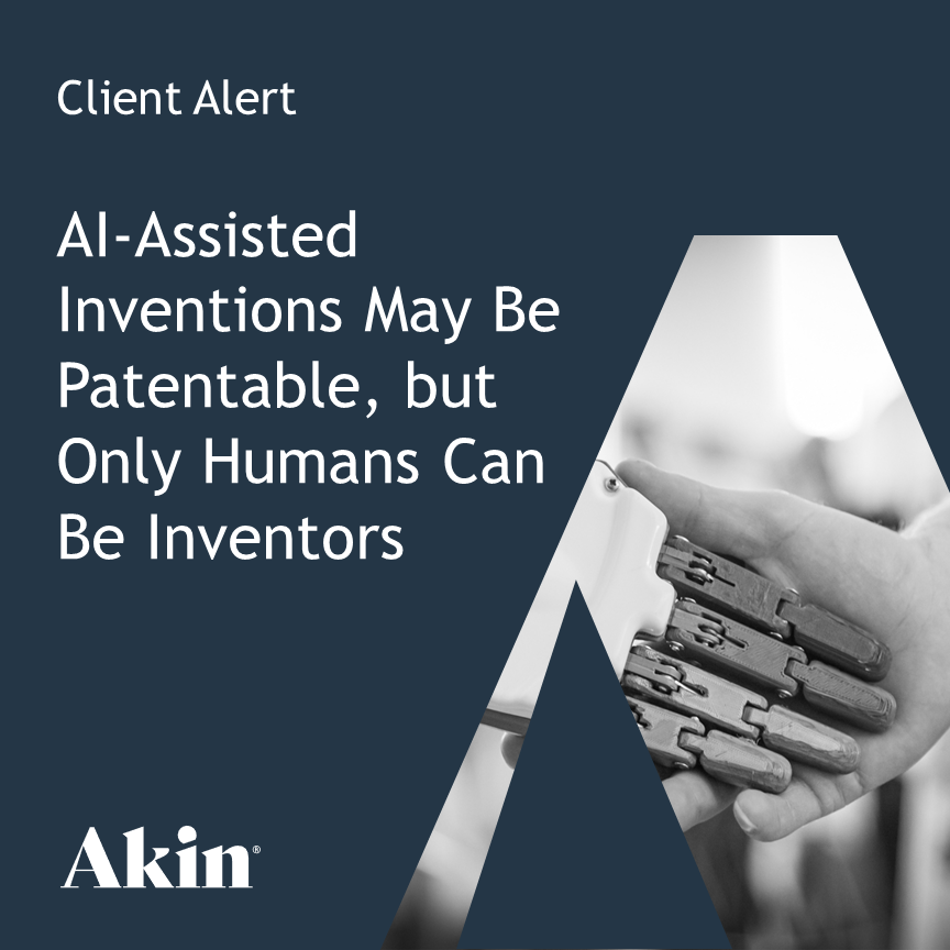 AI-Assisted Inventions May Be Patentable, but Only Humans Can Be ...