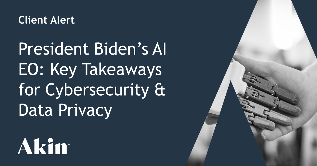President Biden’s AI EO: Key Takeaways for Cybersecurity & Data Privacy ...