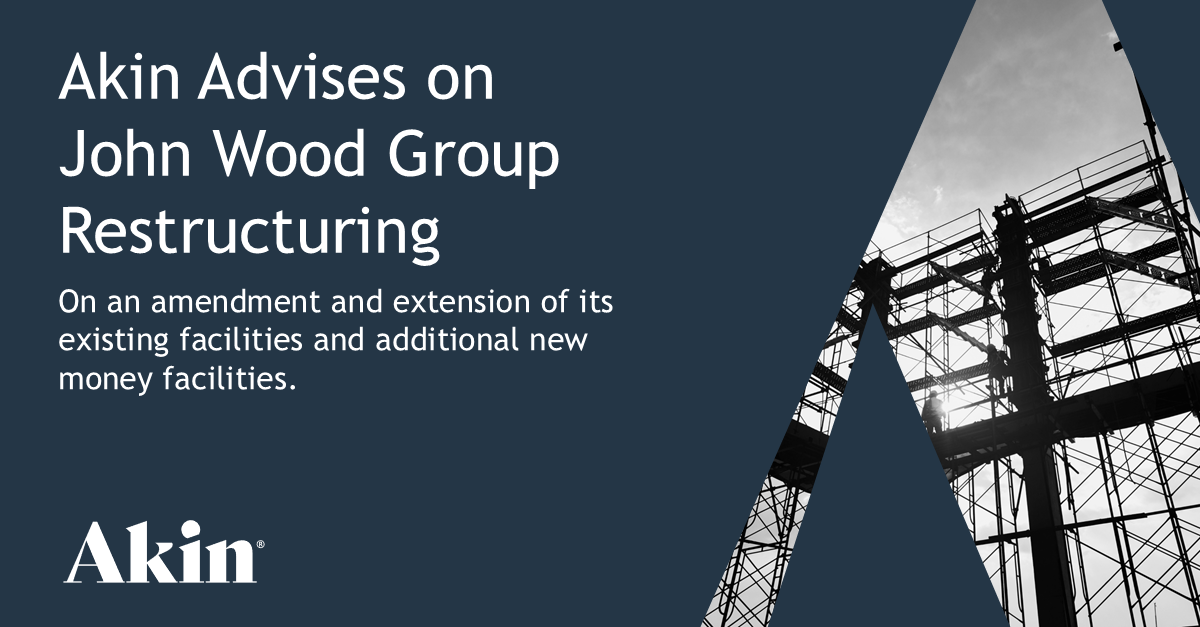 Akin Advises on John Wood Group Restructuring | Akin