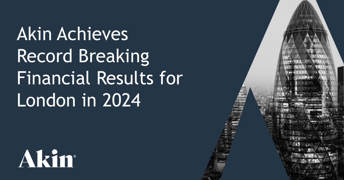Akin Achieves Record Breaking Financial Results for London in 2024 | Akin