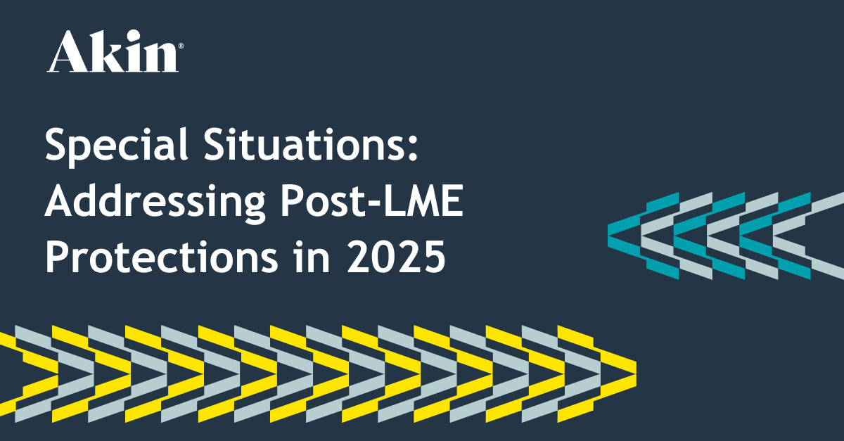 Special Situations: Addressing Post-LME Protections in 2025 | Akin