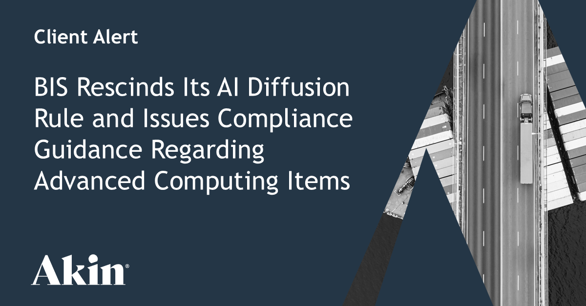 BIS Rescinds Its AI Diffusion Rule and Issues Compliance Guidance Regarding Advanced Computing ...