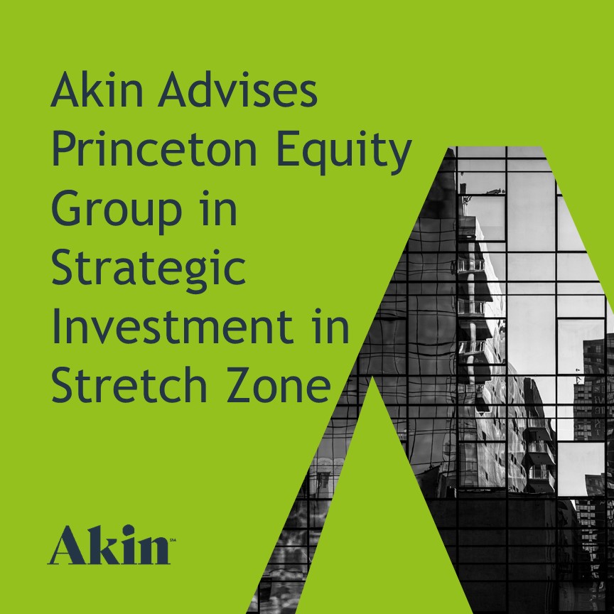 Akin Advises Princeton Equity Group in Strategic Investment in Stretch ...
