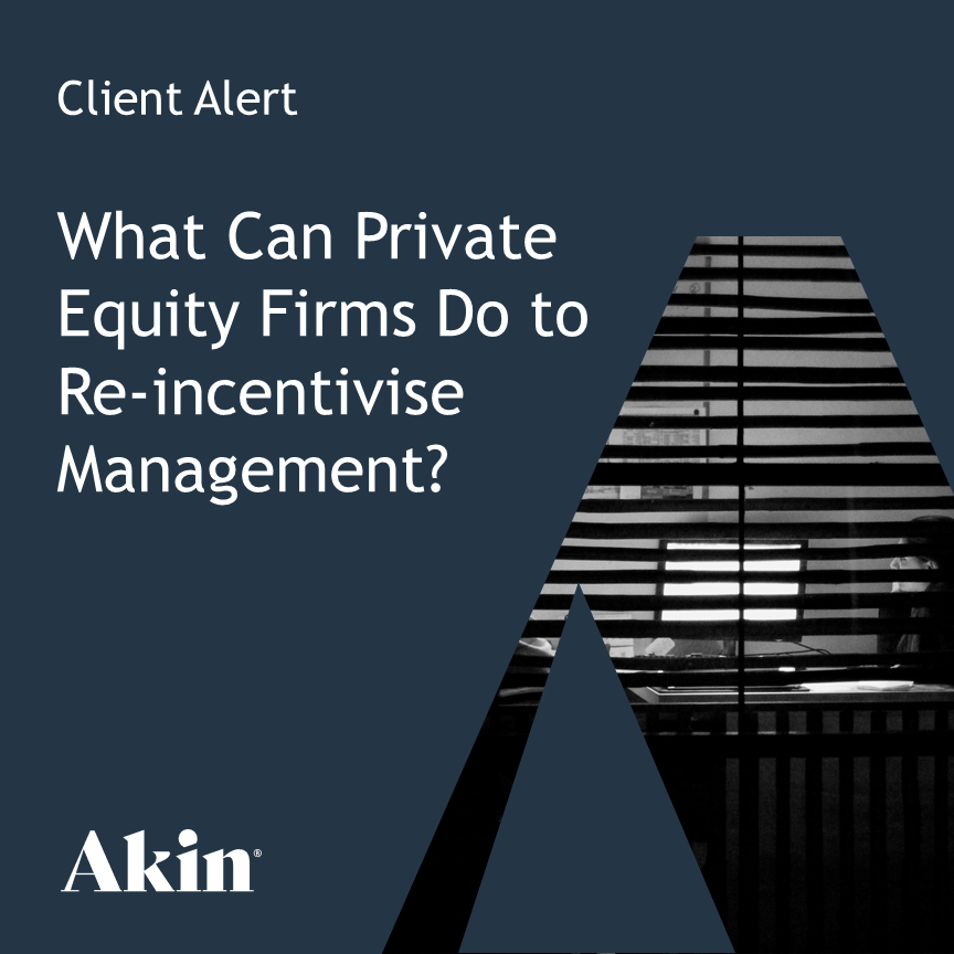 What Can Private Equity Firms Do to Re-incentivise Management? | Akin