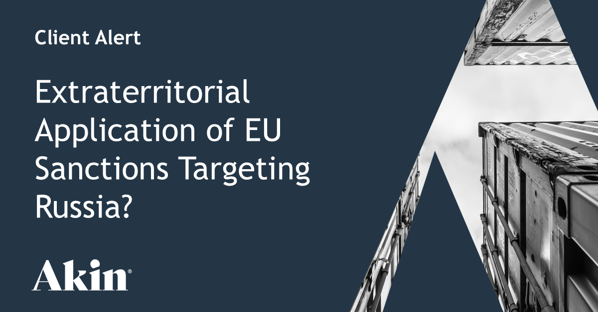 Extraterritorial Application of EU Sanctions Targeting Russia? | Akin
