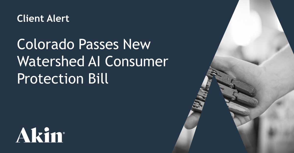 Colorado Passes New Watershed AI Consumer Protection Bill | Akin Gump ...