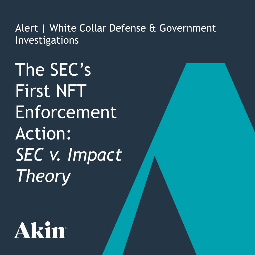The SEC’s First NFT Enforcement Action: SEC v. Impact Theory | Akin