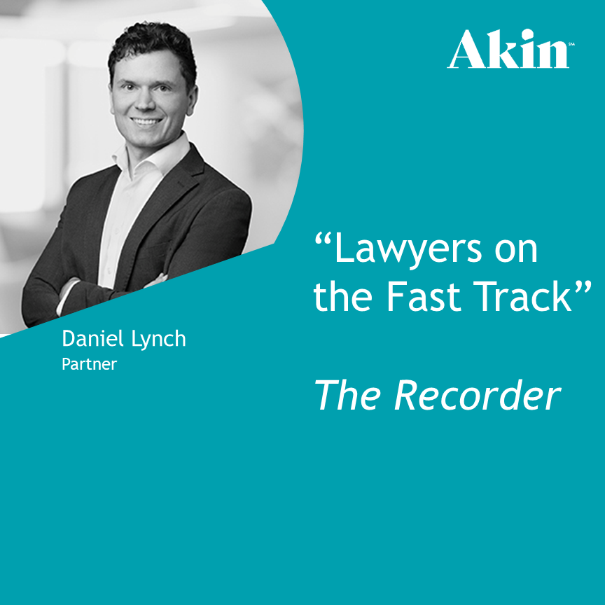 The Recorder Runs Daniel Lynch Profile for ‘Lawyers on the Fast Track’ | Akin