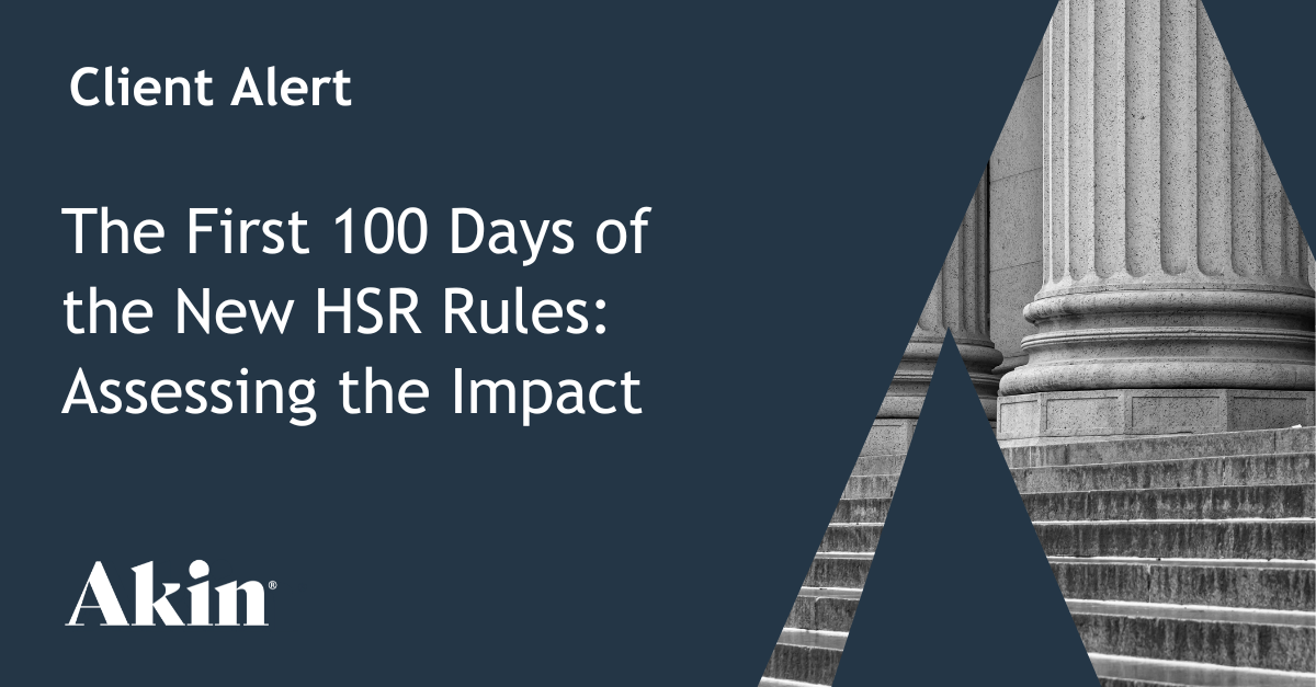 The First 100 Days of the New HSR Rules: Assessing the Impact | Akin