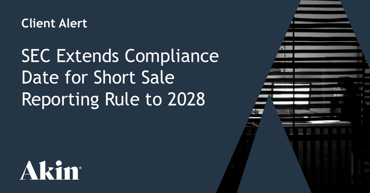 SEC Extends Compliance Date for Short Sale Reporting Rule to 2028 | Akin