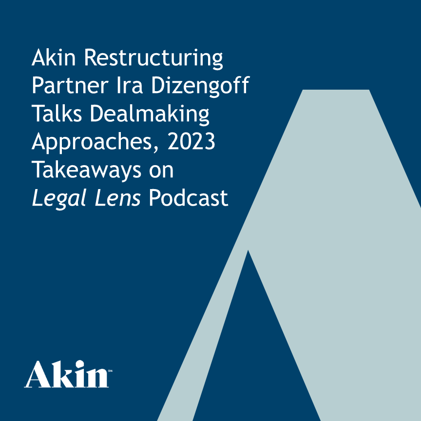Akin Restructuring Partner Ira Dizengoff Talks Dealmaking Approaches ...