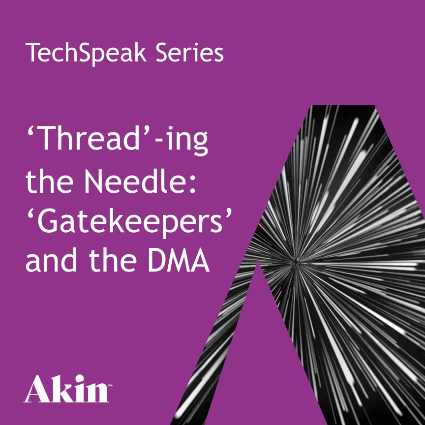‘Thread’-ing the Needle: ‘Gatekeepers’ and the DMA | Akin