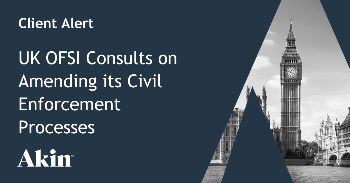 UK OFSI Consults on Amending its Civil Enforcement Processes | Akin