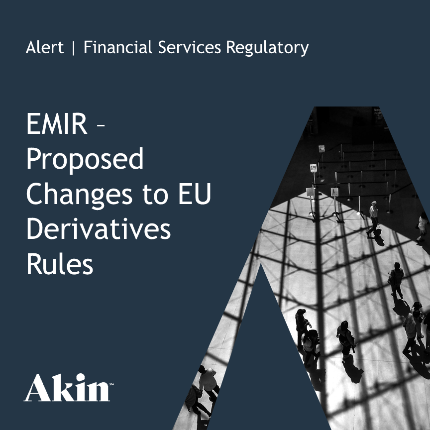 EMIR - Proposed Changes to EU Derivatives Rules | Akin