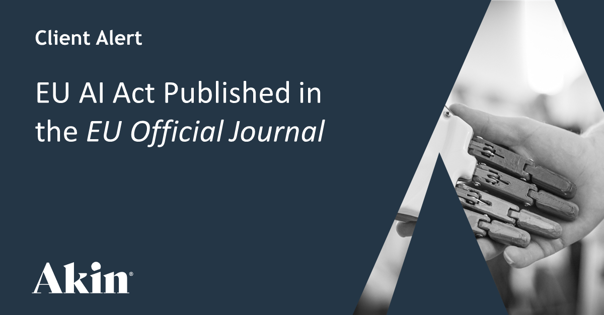 EU AI Act published in the EU Official Journal | Akin
